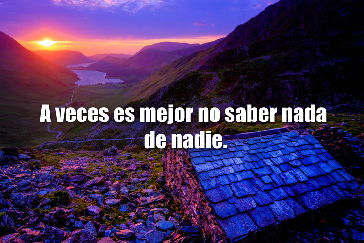 A Veces Es Mejor No Saber Nada De Nadie - FRASES.PW
