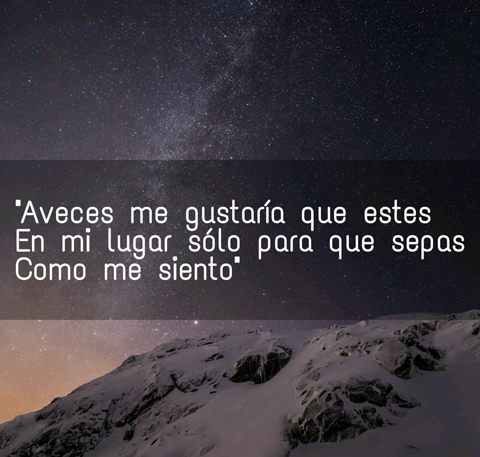 Aveces Me Gustaría Que Estés En Mi Lugar - FRASES.PW