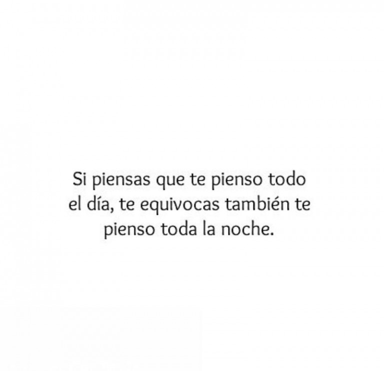 Si Piensas Que Te Pienso Todo El Día, Te Equivocas… - FRASES.PW