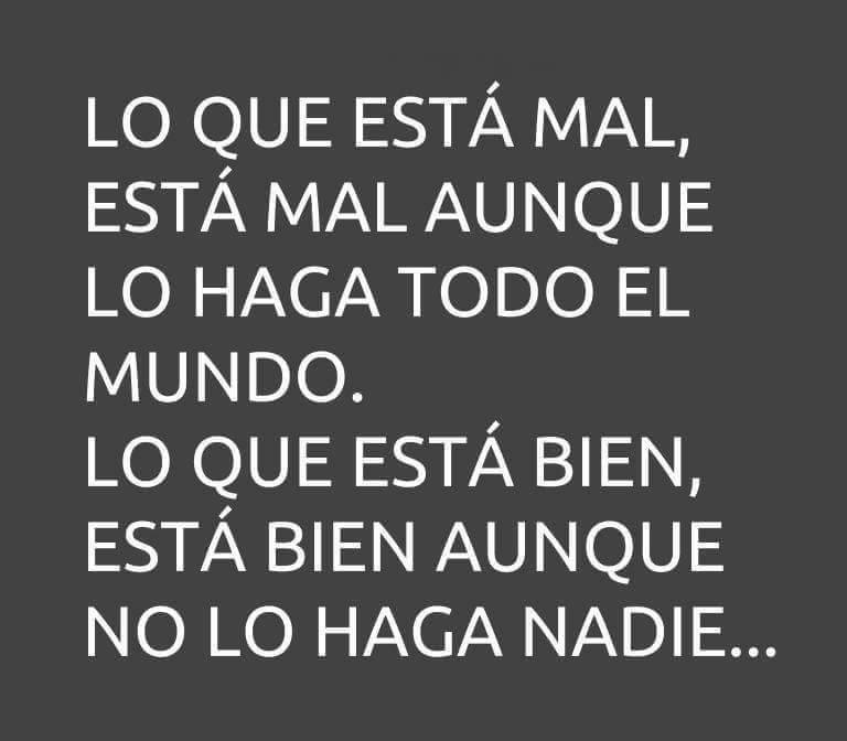 Lo Que Está Mal, Está MAl Aunque Lo Haga Todo El Mundo - FRASES.PW