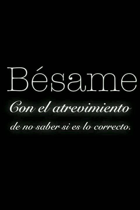 Bésame Con El Atrevimiento - FRASES.PW