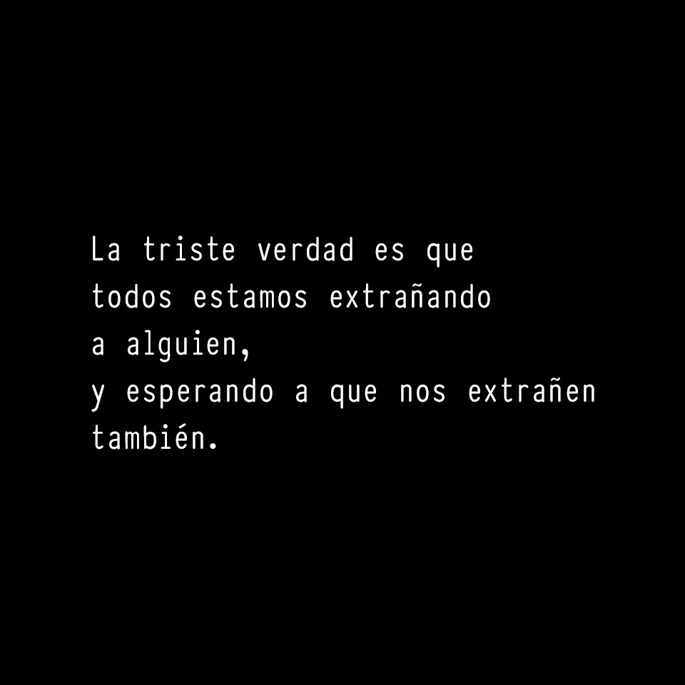 La triste verdad es que todos estamos extrañando a alguien - FRASES.PW