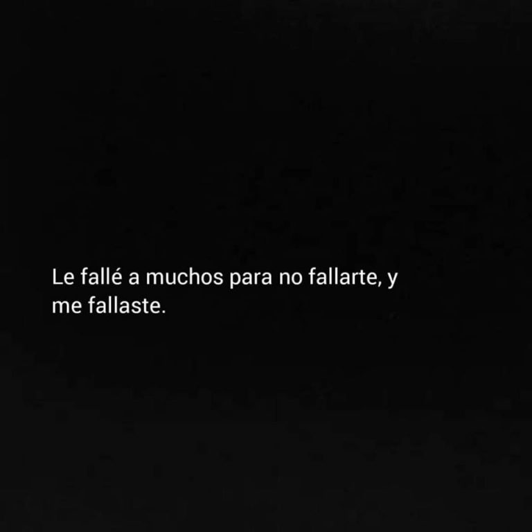 Le fallé a mucho para no fallarte, y me fallaste - FRASES.PW