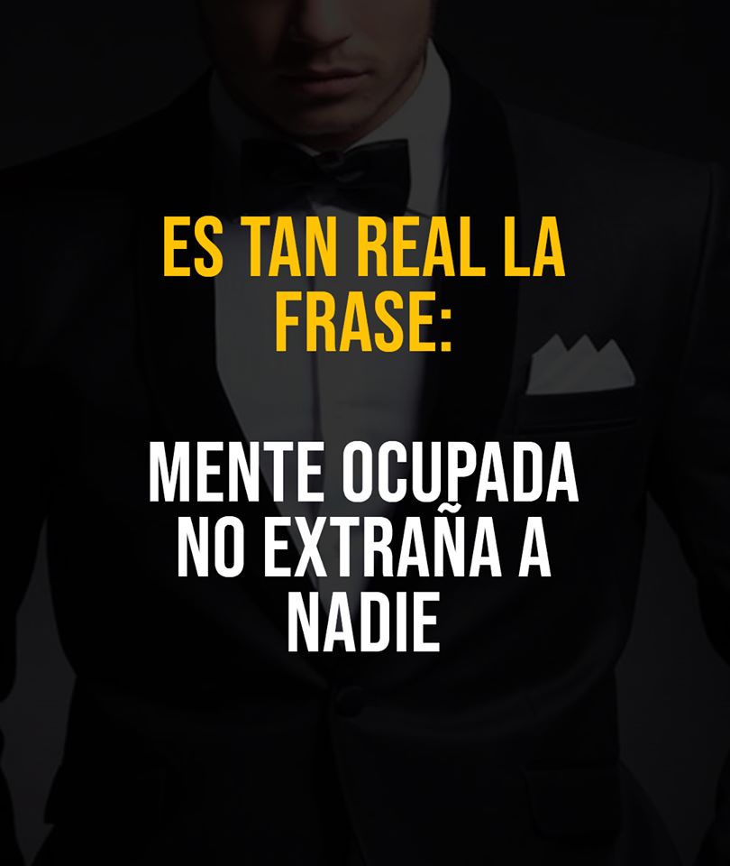 Es tan real la frase: Mente ocupada no extraña a nadie - FRASES.PW