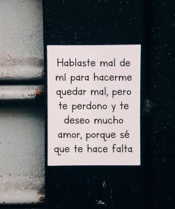 Hablaste mal de mi para hacerme quedar mal, pero te perdono y te deseo ...
