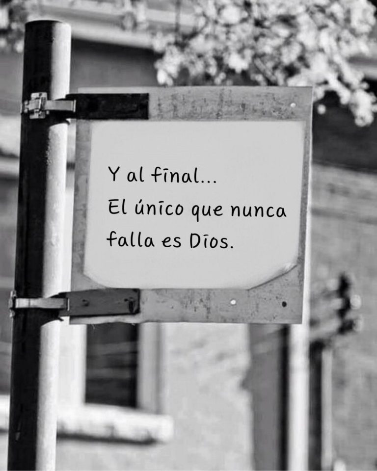 Y al final… El único que nunca falla es Dios - FRASES.PW