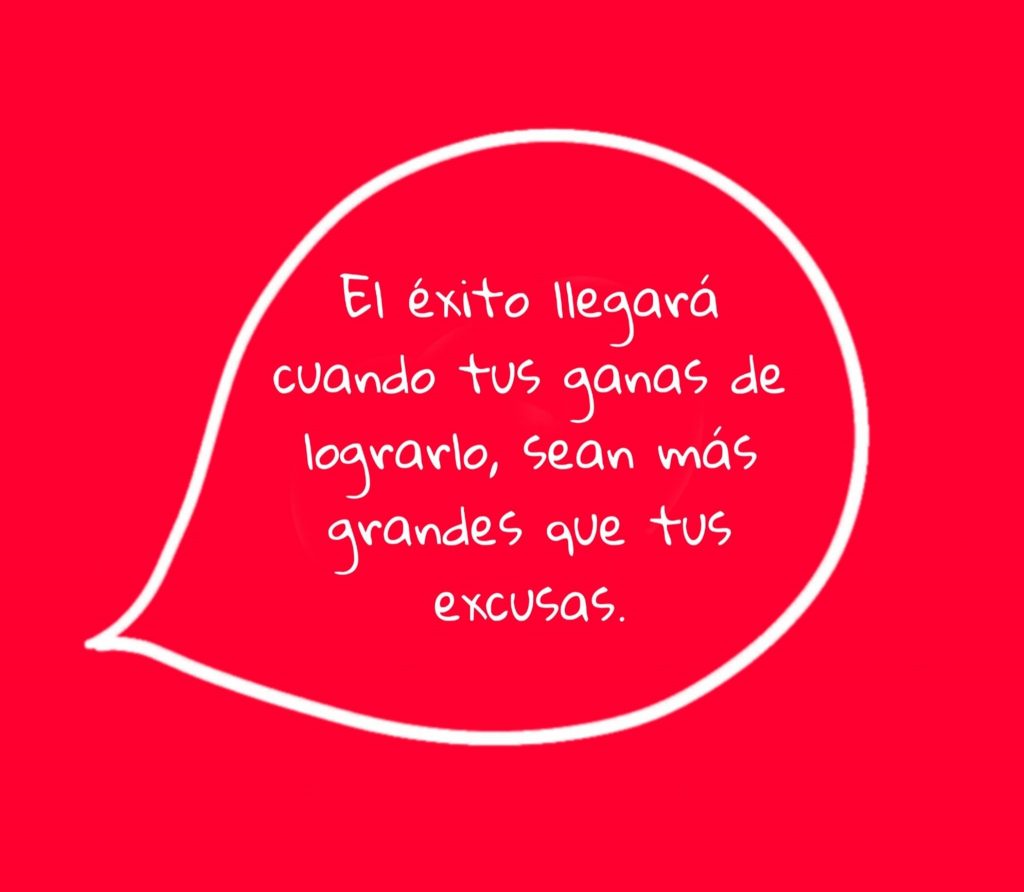 El éxito llegara cuando tus ganas de lograrlo, sean más grandes que tus excusas - FRASES.PW