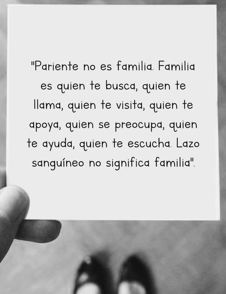 Pariente no es familia. Familia es quien te busca, quien te apoya ...
