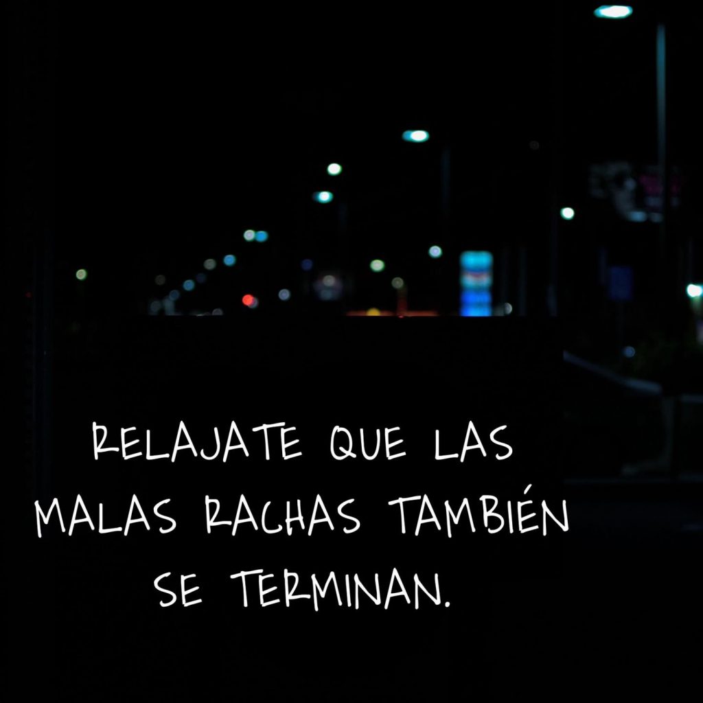 Relájate que las malas rachas también se terminan - FRASES.PW