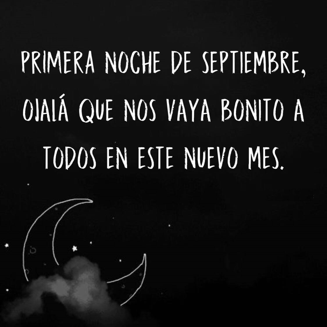Primera noche de Septiembre, ojalá que nos vaya bonito a todos en este ...