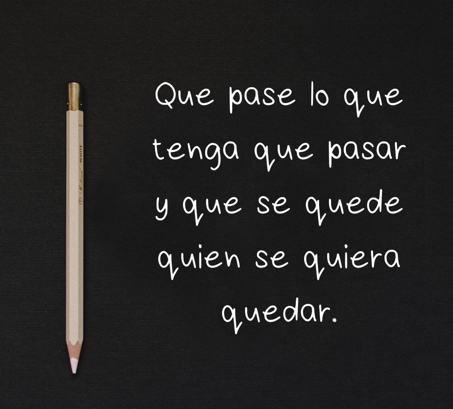 Que tenga que pasar lo que tenga que pasa y que se quede quien se ...