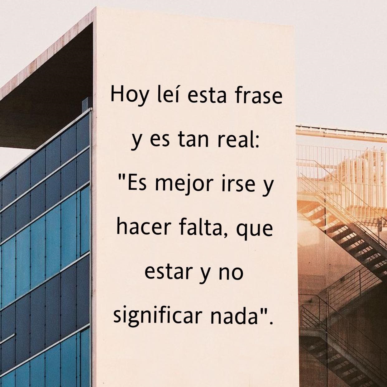 Hoy leí esta frase y es tan real: Es mejor irse y hacer falta - FRASES.PW