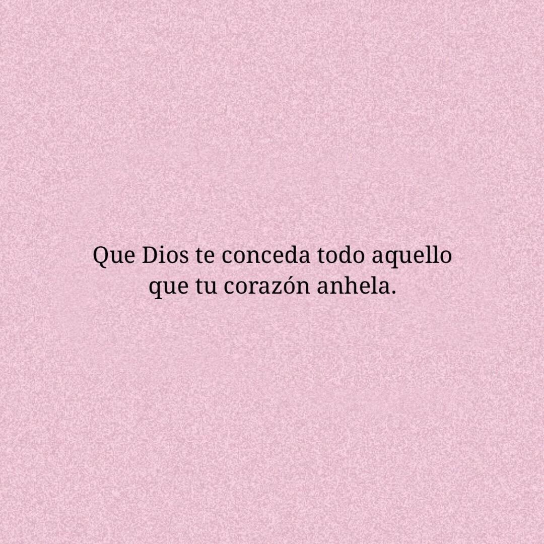 Que Dios te conceda todo aquello que tu corazón anhela - FRASES.PW