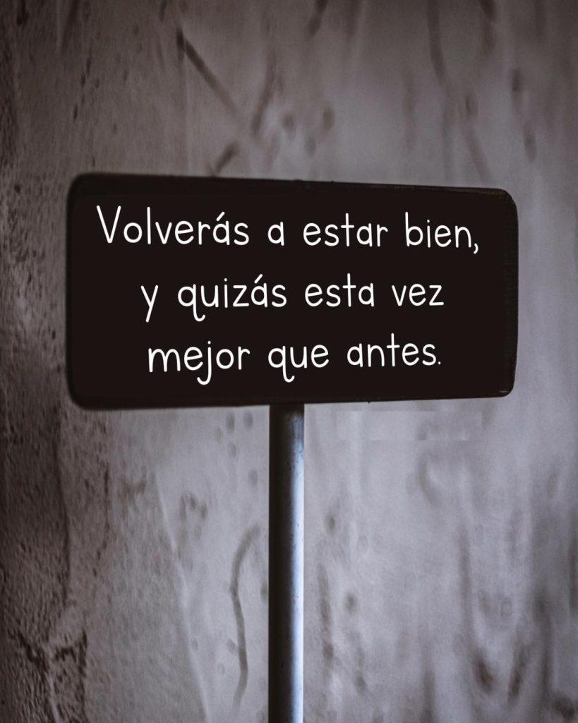 Volverás a estar bien, y quizás esta vez mejor que antes - FRASES.PW