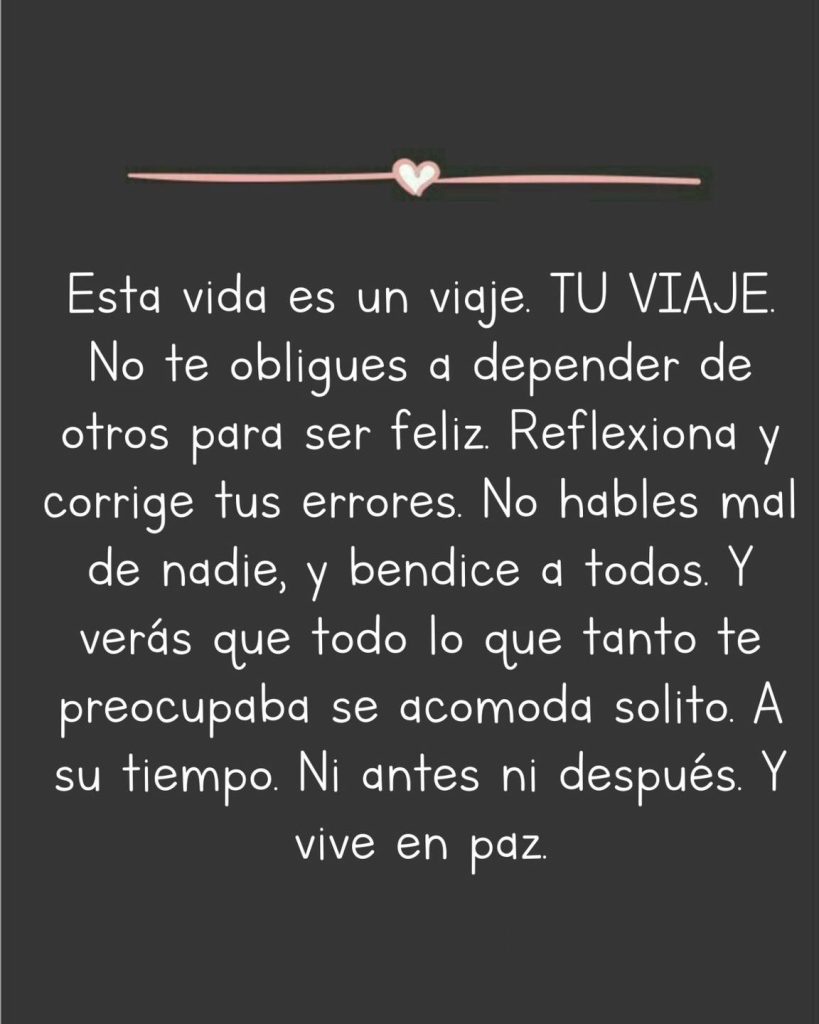 Esta vida es un viaje no te obligues a depender de otros para ser feliz ...