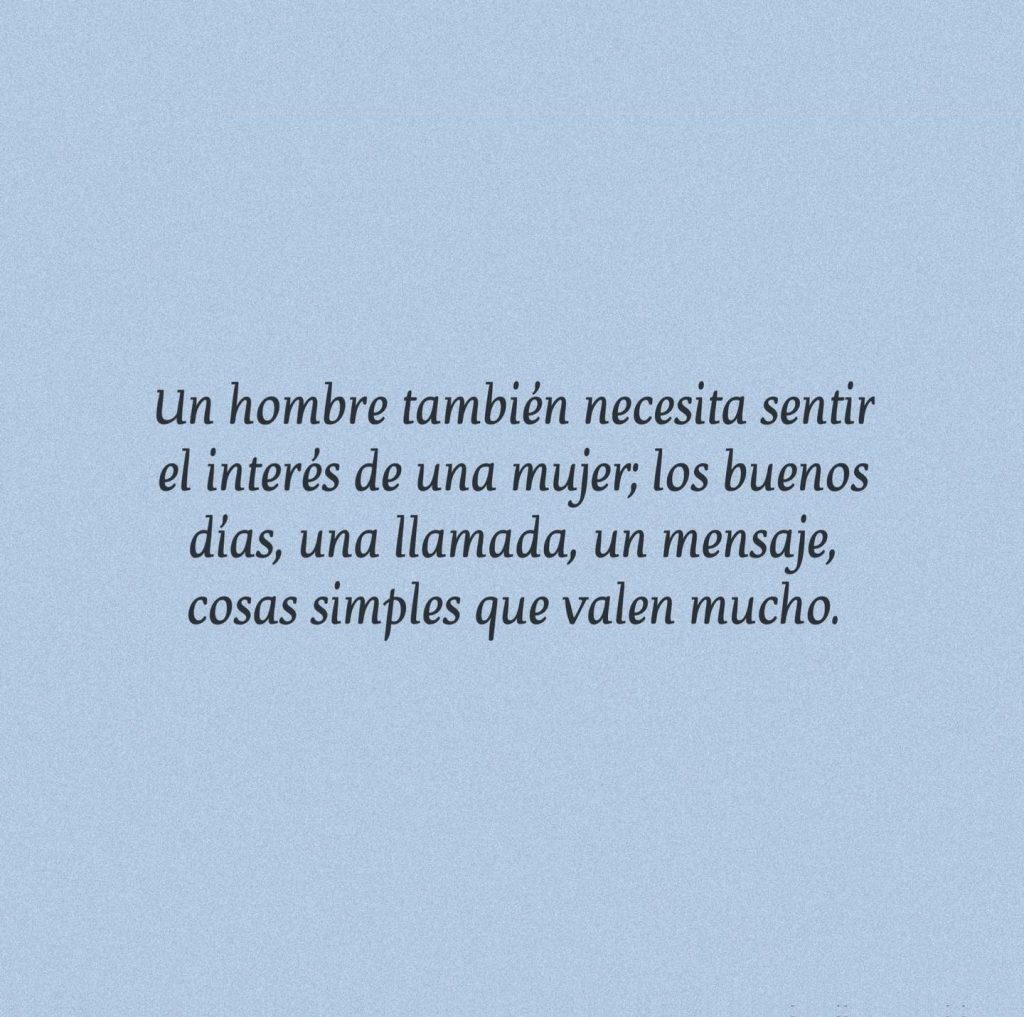 Un hombre también necesita sentir el interés de una mujer - FRASES.PW