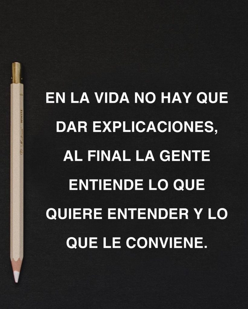 En la vida no hay que dar explicaciones al final la gente - FRASES.PW En la vida no hay que dar explicaciones al final la gente - FRASES.PW